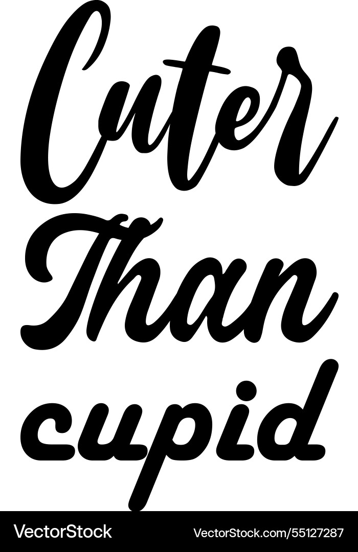 Cuter than cupid black letter quote Royalty Free Vector