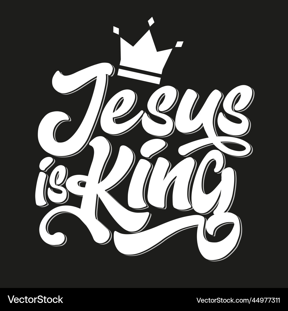 Jesus is king - bible lettering christian art Vector Image
