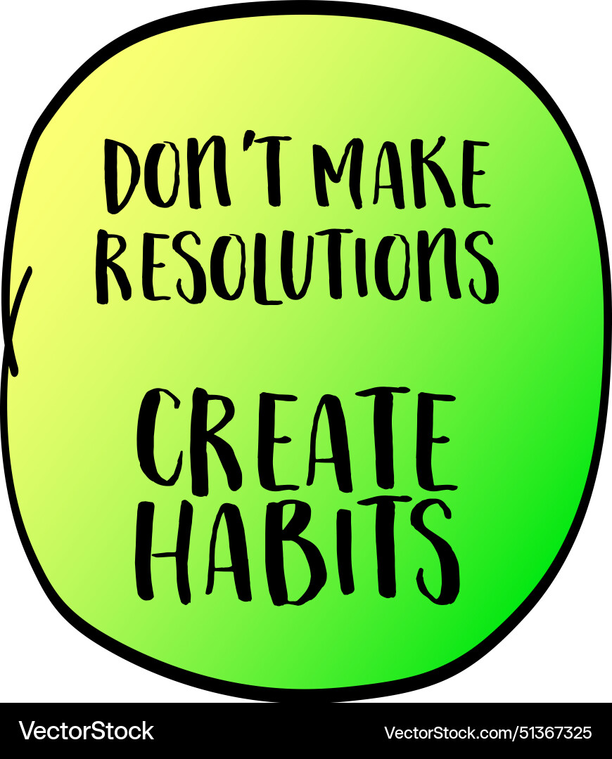 Dont make resolutions create habits Royalty Free Vector