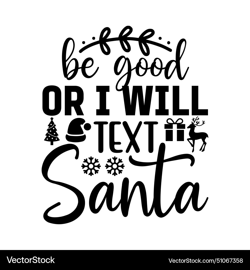 Be good or i will text santa Royalty Free Vector Image