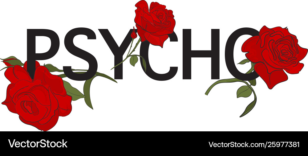 Psycho text with red roses typography slogan Vector Image