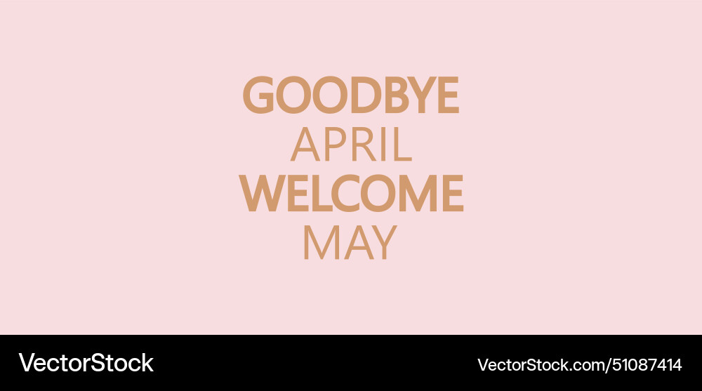 Goodbye april welcome may Royalty Free Vector Image