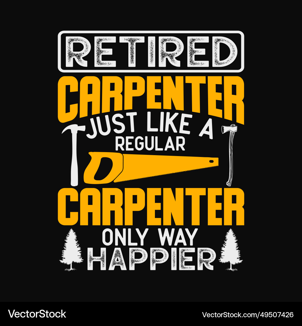 Retired carpenter just like a regular only way Vector Image