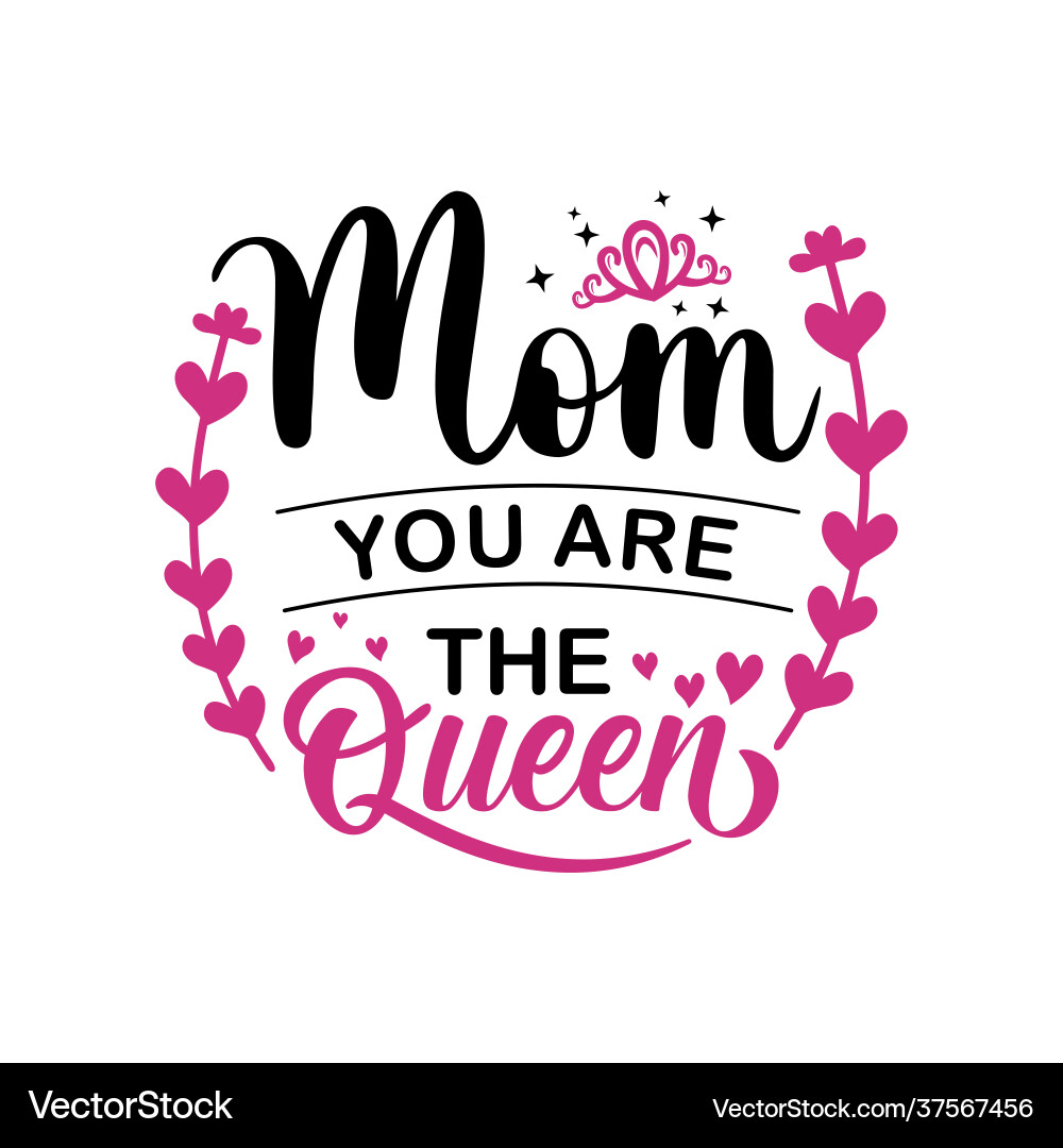 Mom you are queen Royalty Free Vector Image - VectorStock