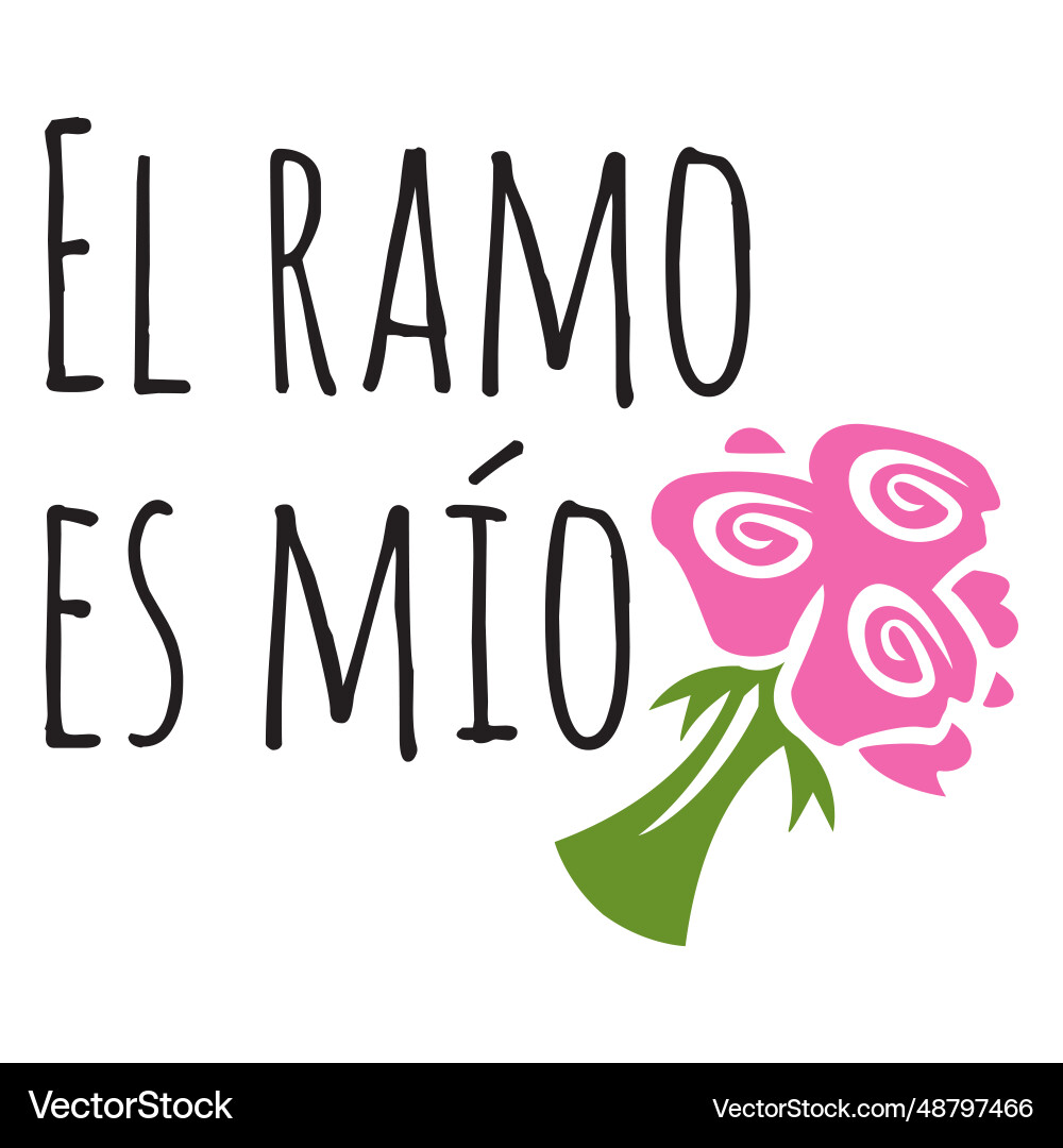 El ramo es mio spanish wedding phrase Royalty Free Vector
