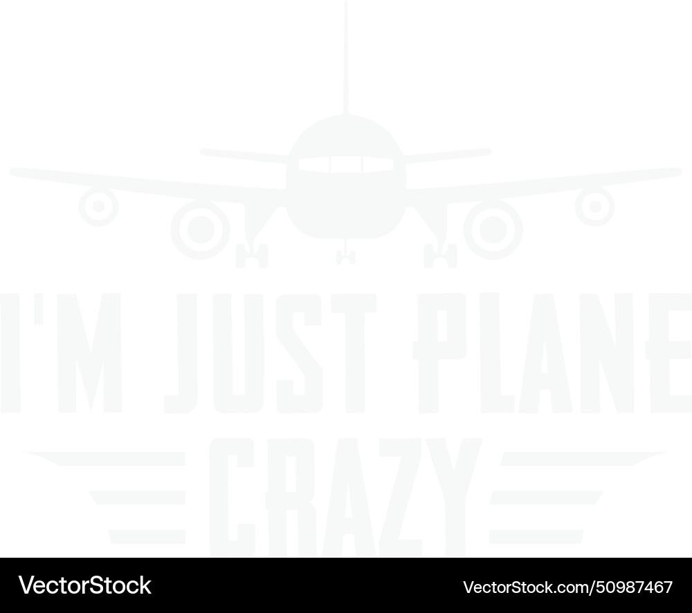 Im just plane crazy airplane pilots funny Vector Image