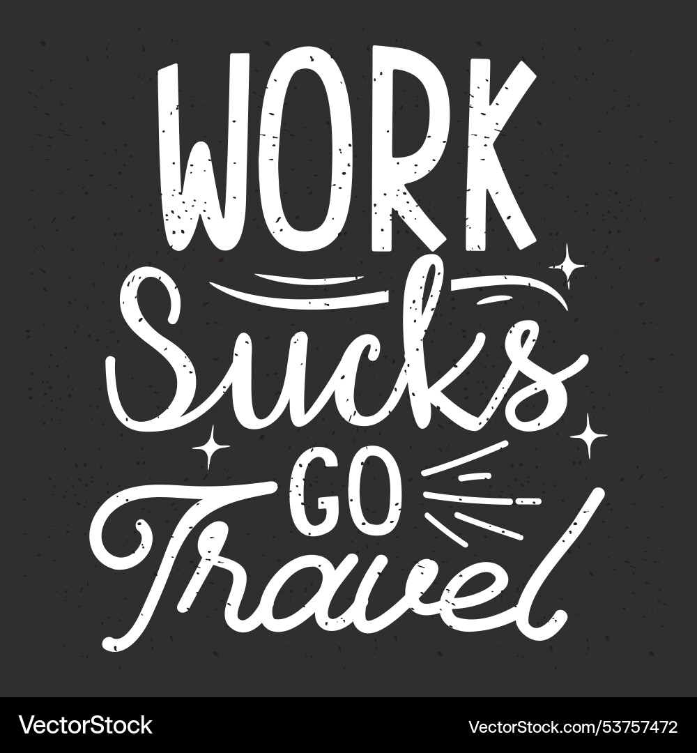 Work sucks go travel typography with quotes Vector Image