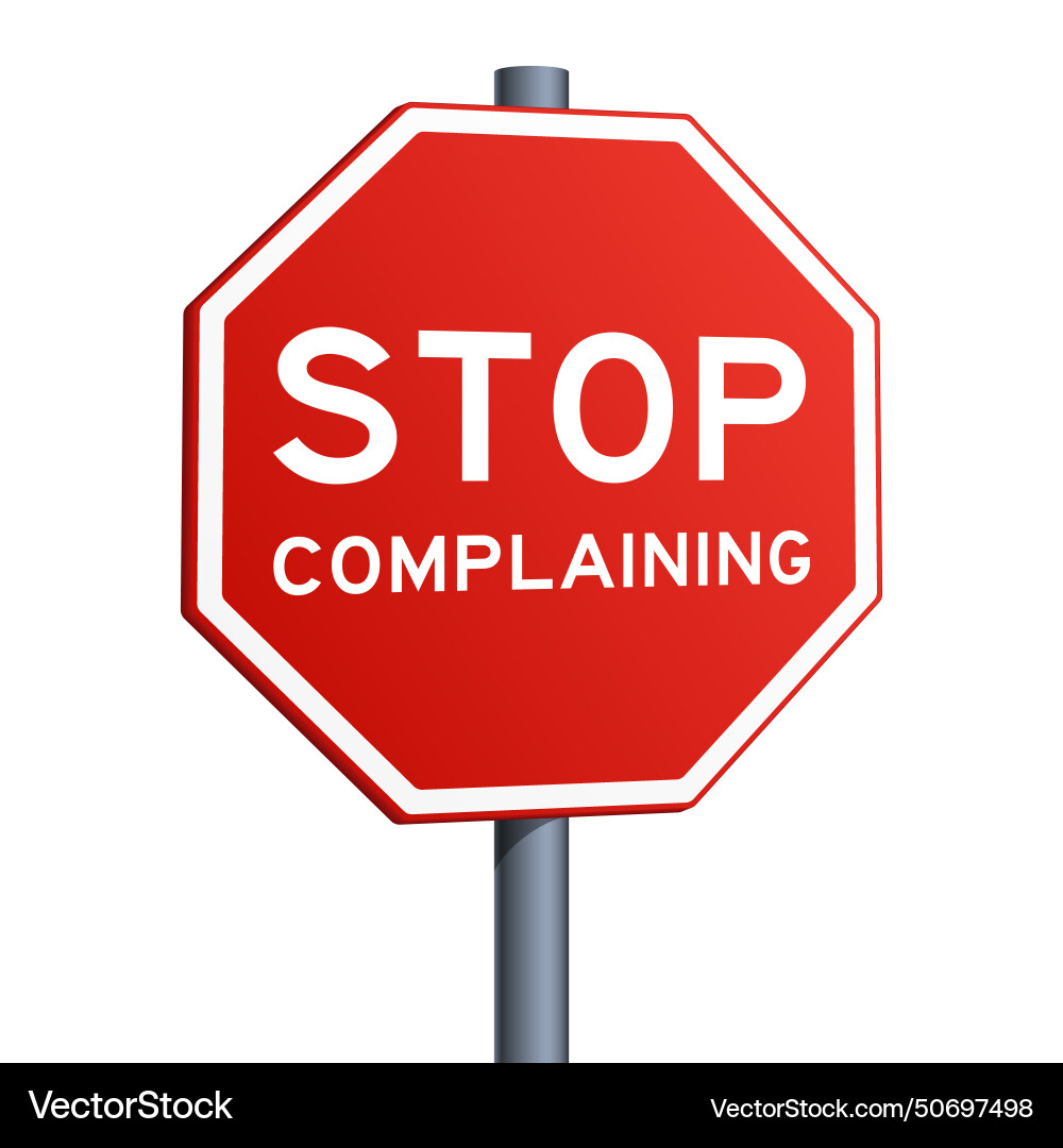 Stop complaining red road sign Royalty Free Vector Image