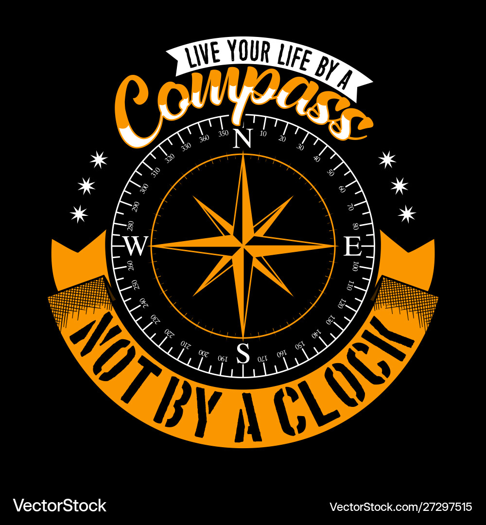 Live your life a compass not clock Royalty Free Vector Image