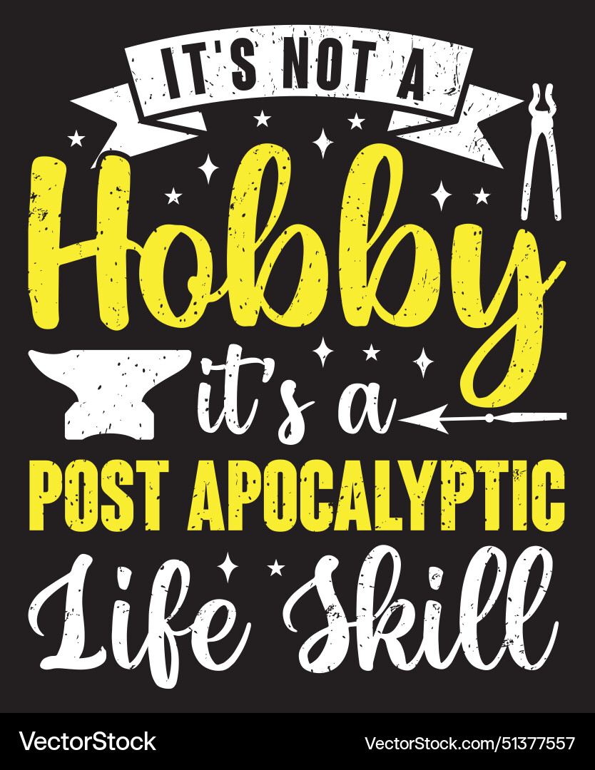 Its not a hobby post apocalyptic life skill Vector Image
