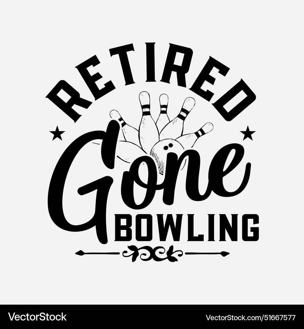 Retired gone bowling funny t-shirt design Vector Image