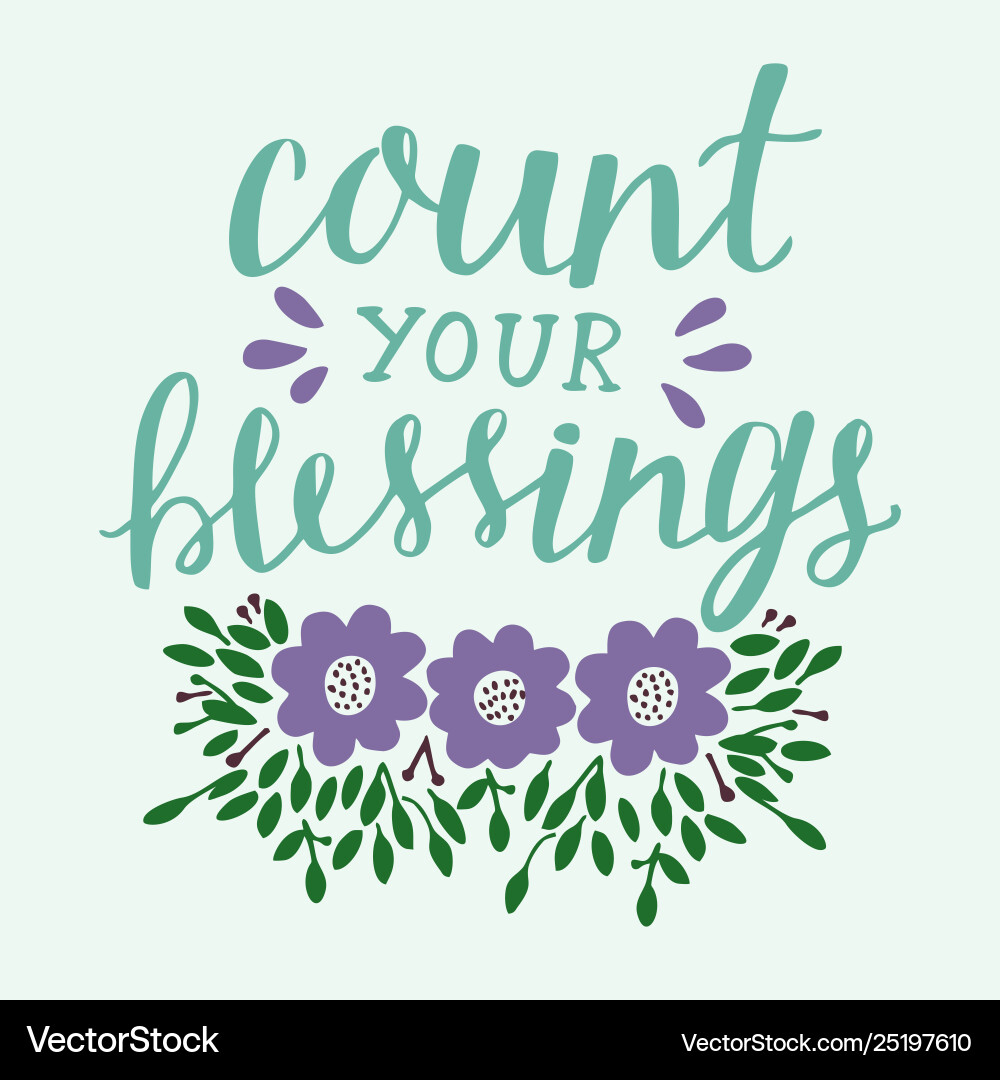 Hand lettering count your blessing with flowers Vector Image