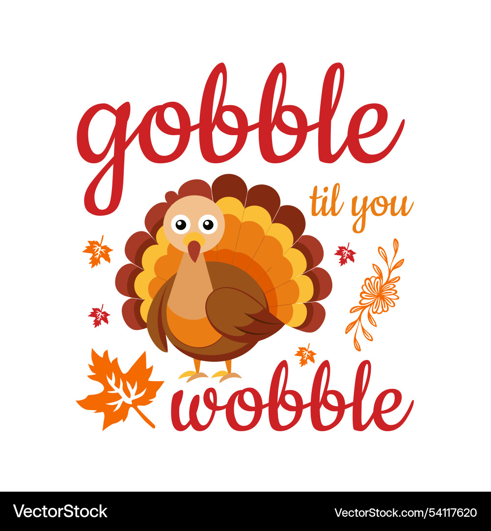 Gobble til you wobble thanksgiving typography Vector Image