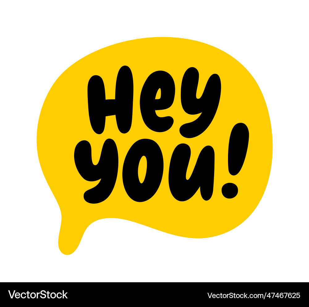 Hey you text speech bubble hi hello Royalty Free Vector