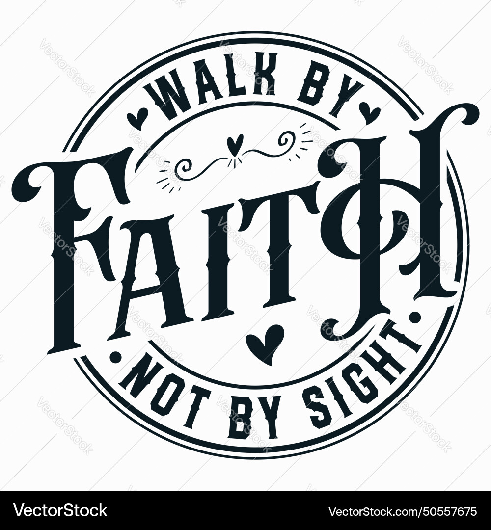 Walk by faith not sight Royalty Free Vector Image