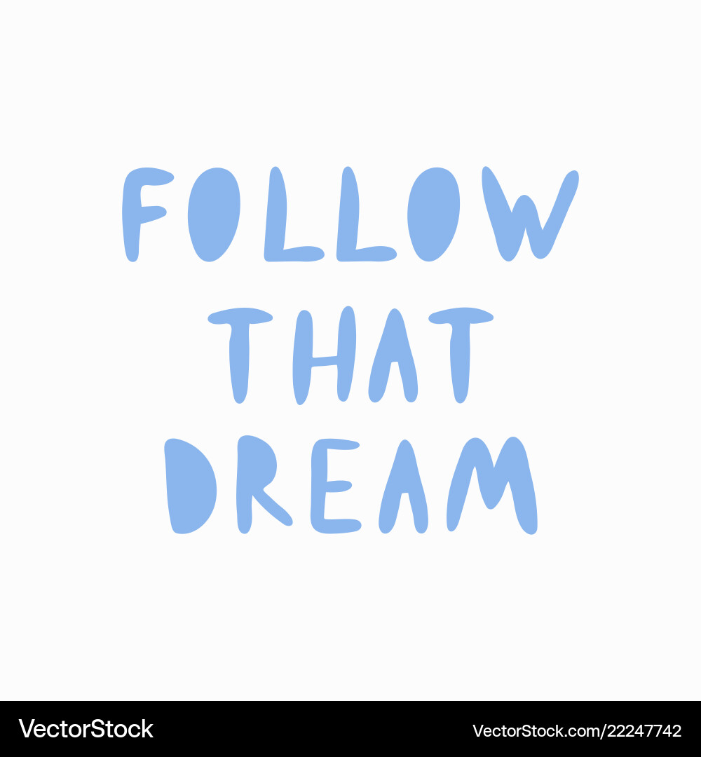 Follow that dream Royalty Free Vector Image - VectorStock