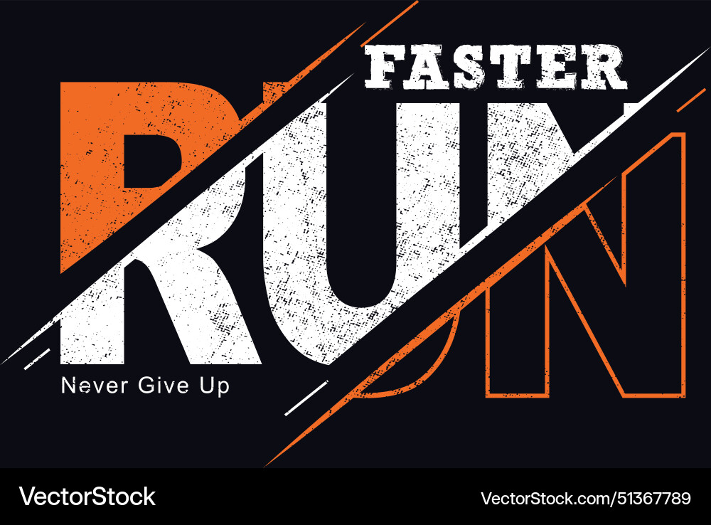 Faster run never give up typography slogan design Vector Image