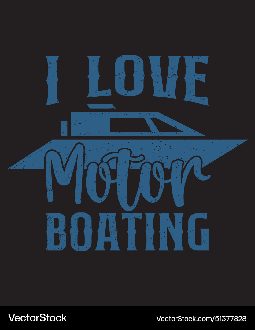 I love motor boating typography design with Vector Image