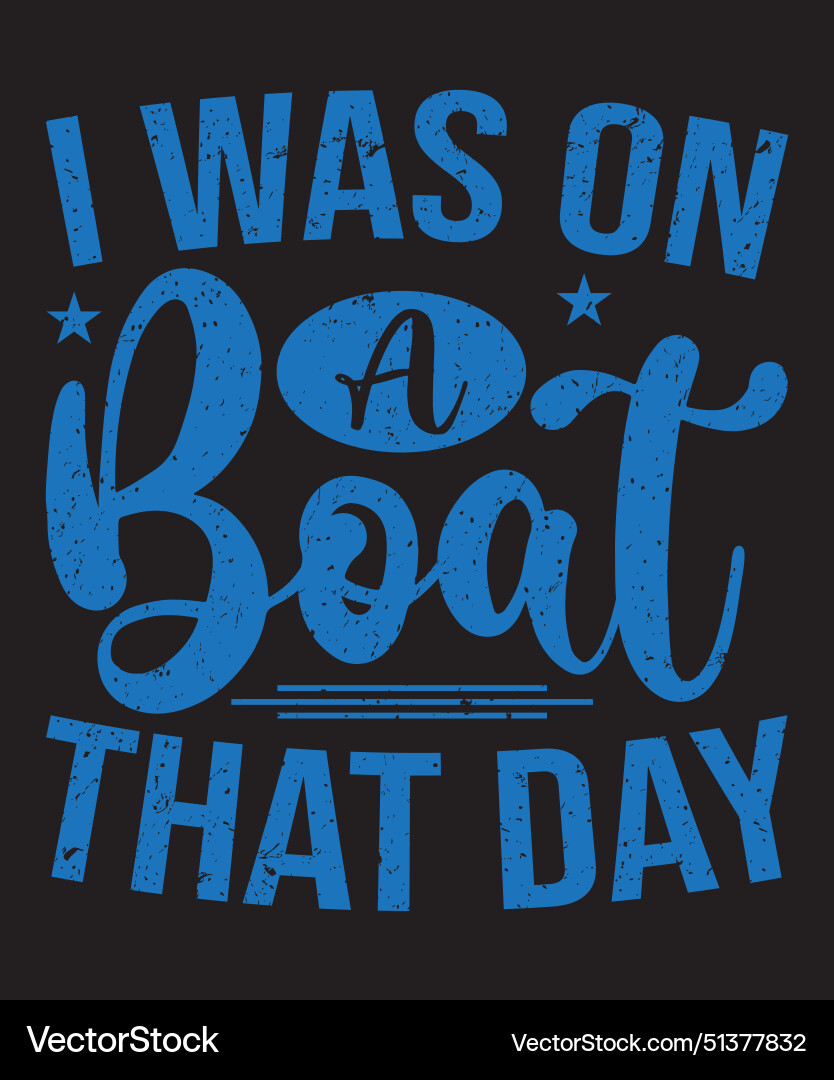 I was on a boat that day typography boating Vector Image