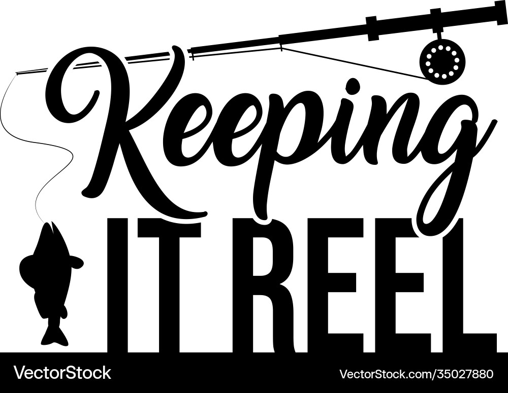 Keeping it reel on white background fishing Vector Image