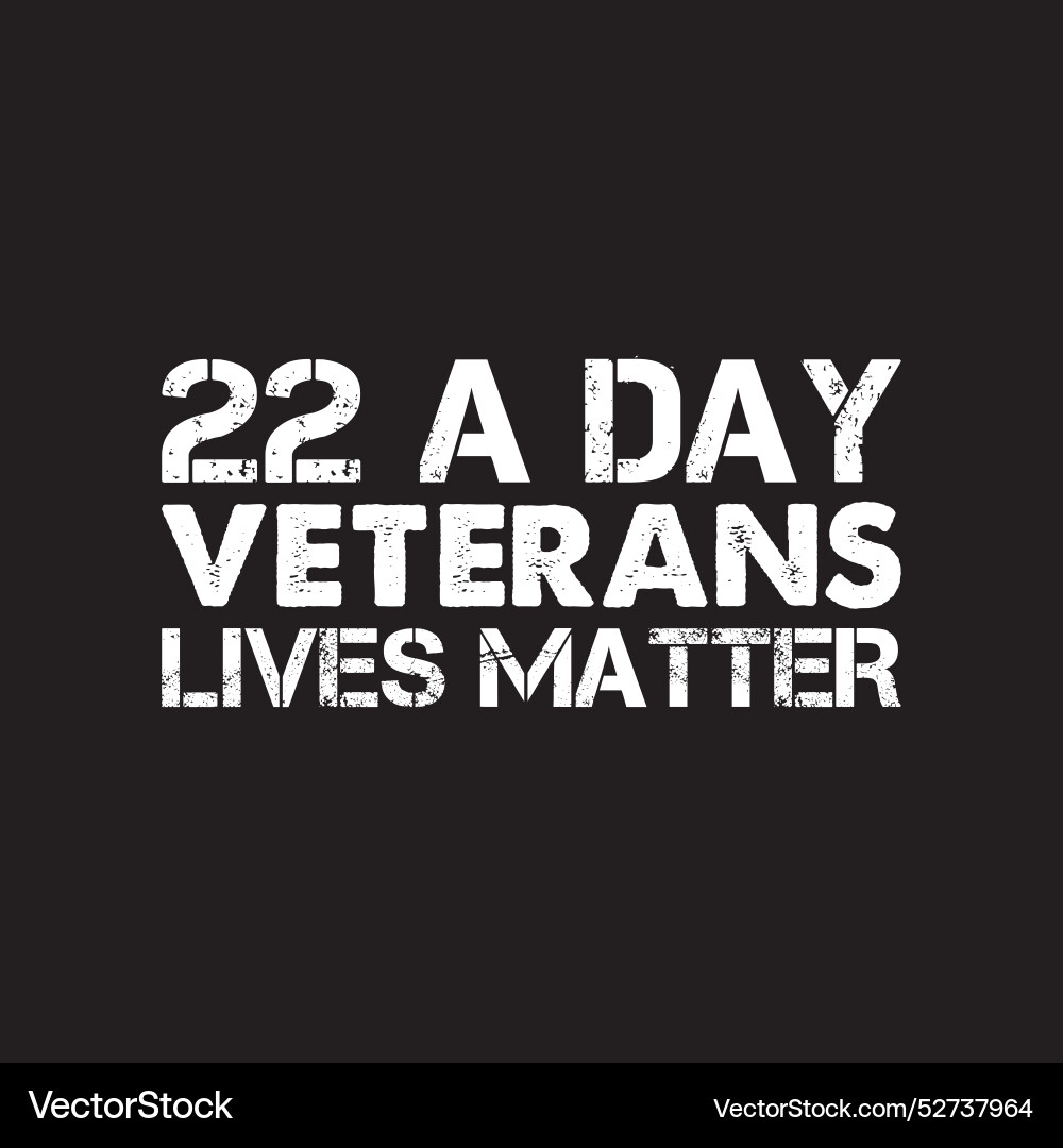 22 a day veterans lives matter Royalty Free Vector Image