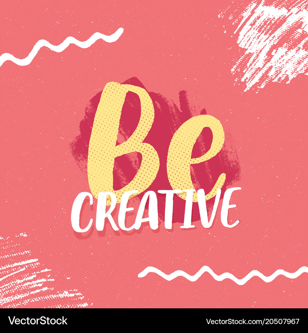 Be creative inspirational slogan poster design Vector Image