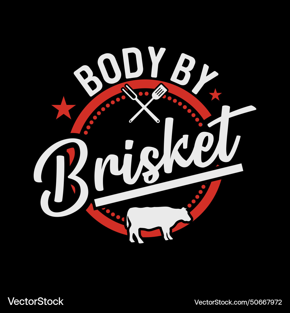 Body by brisket backyard cookout bbq grill Vector Image
