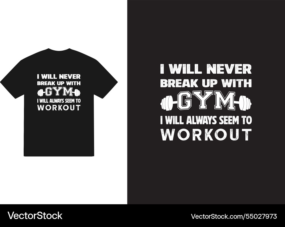 I will break up with gym always seem tee Vector Image