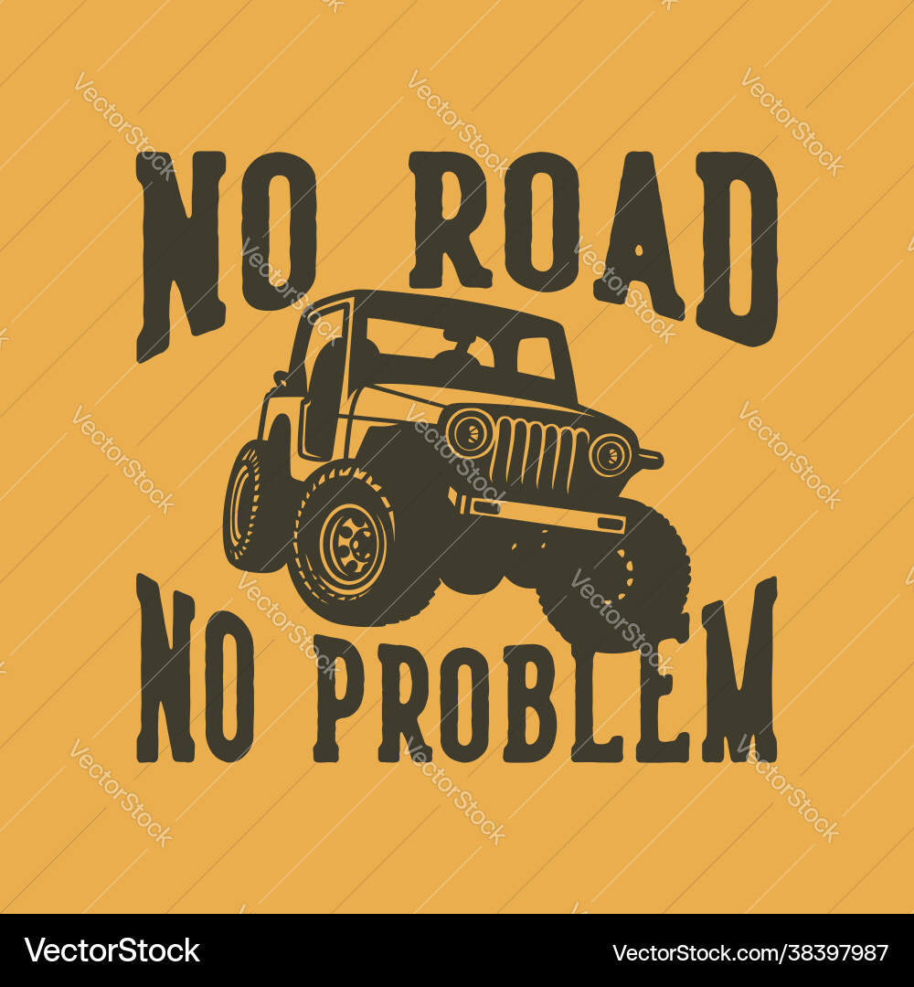 Vintage slogan typography no road problem Vector Image