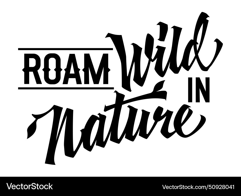 Roam wild in nature bold lettering design Vector Image