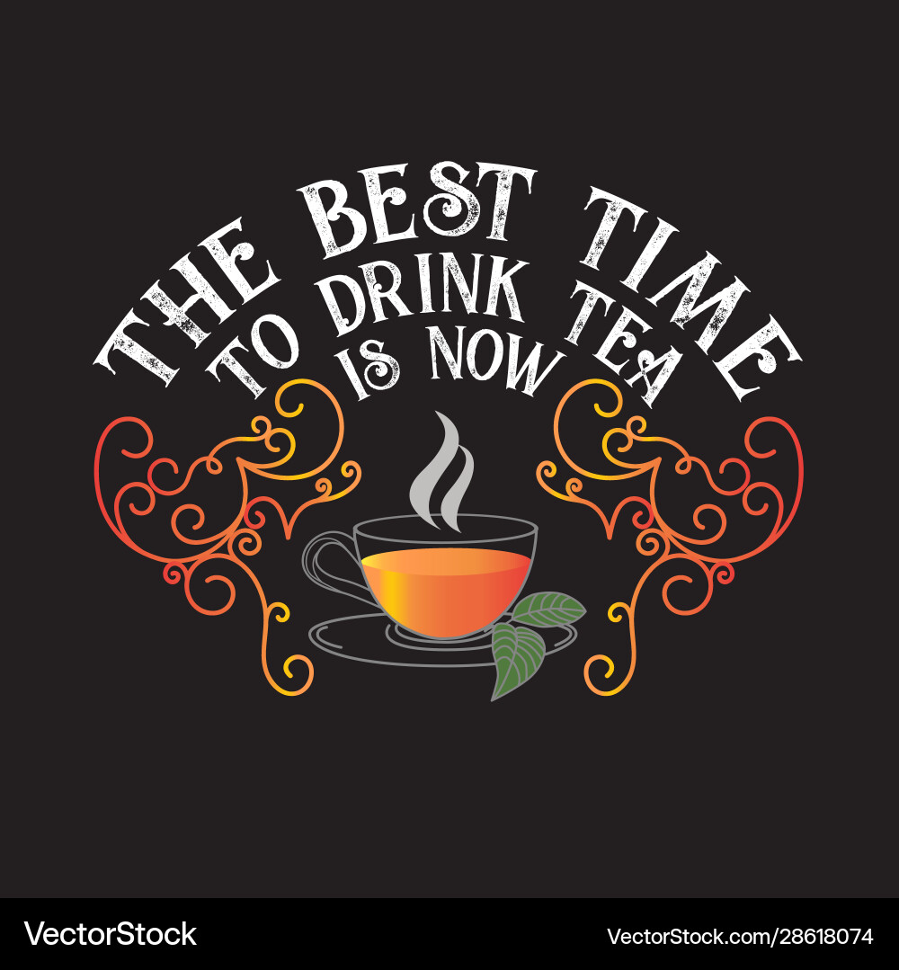 Tea quotes and slogan good for tee the best time Vector Image