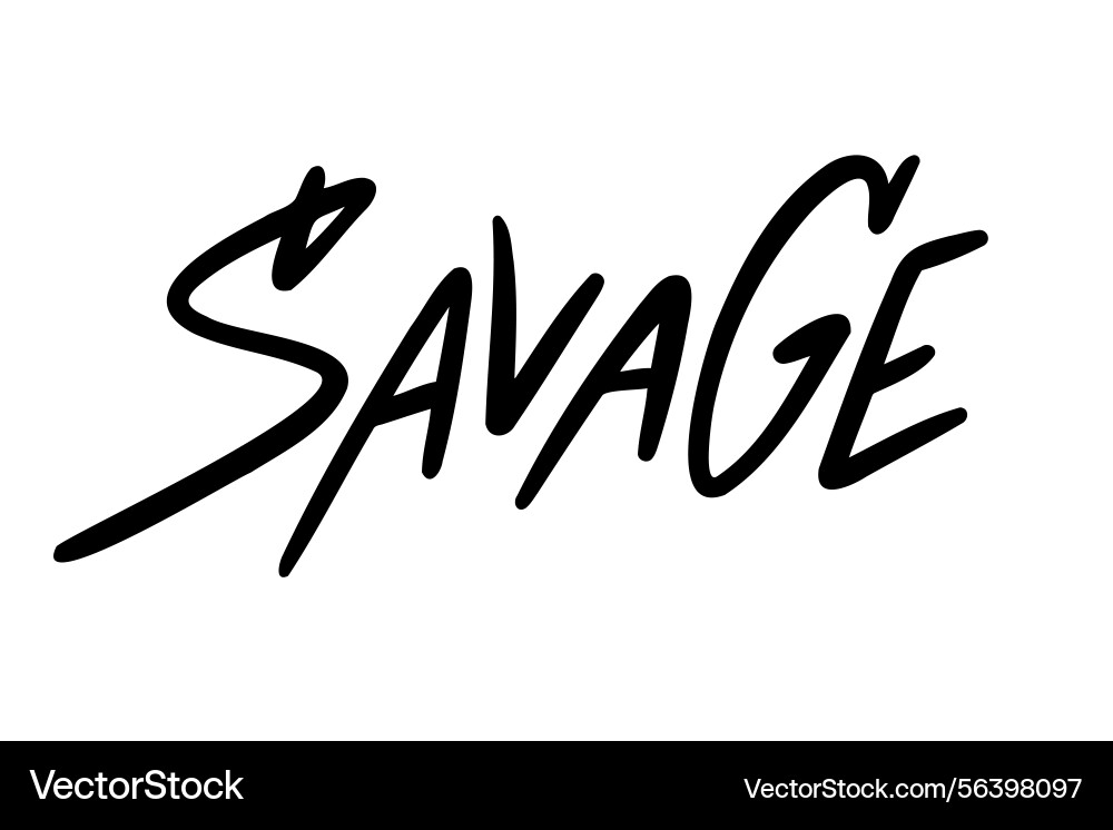 Savage hand drawn doodle lettering poster phrase Vector Image