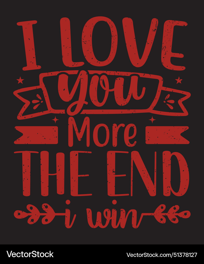 I love you more the end win typography Royalty Free Vector