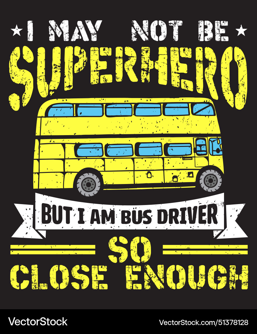 I may not be superhero but am bus driver Vector Image
