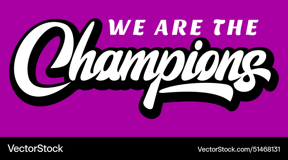 We Are Champions Calligraphy Royalty Free Vector Image