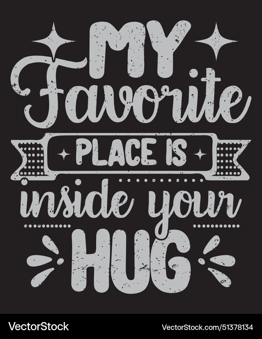 My favorite place is inside your hug typography Vector Image