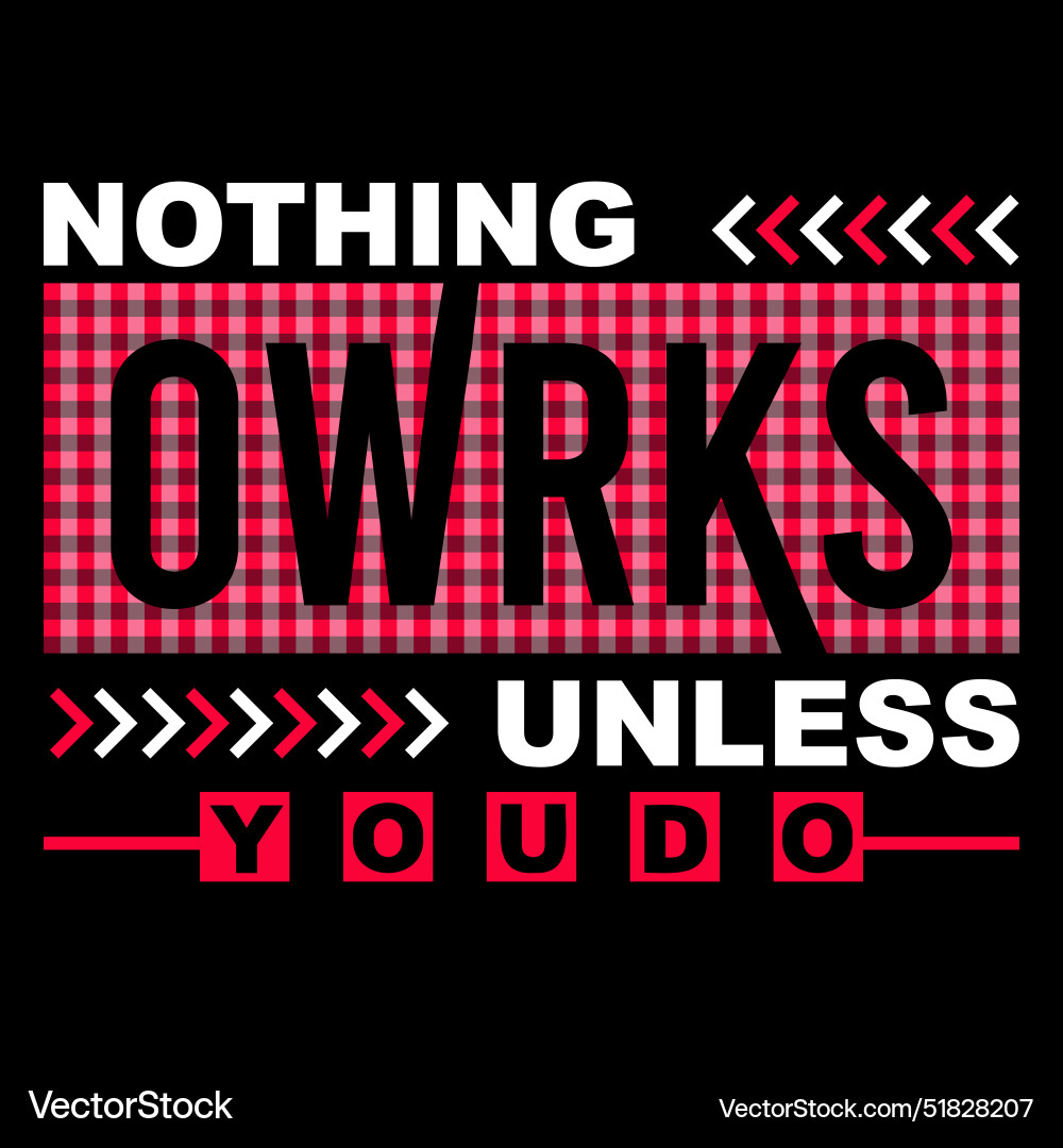 Nothing works unless you do typography t shirt Vector Image