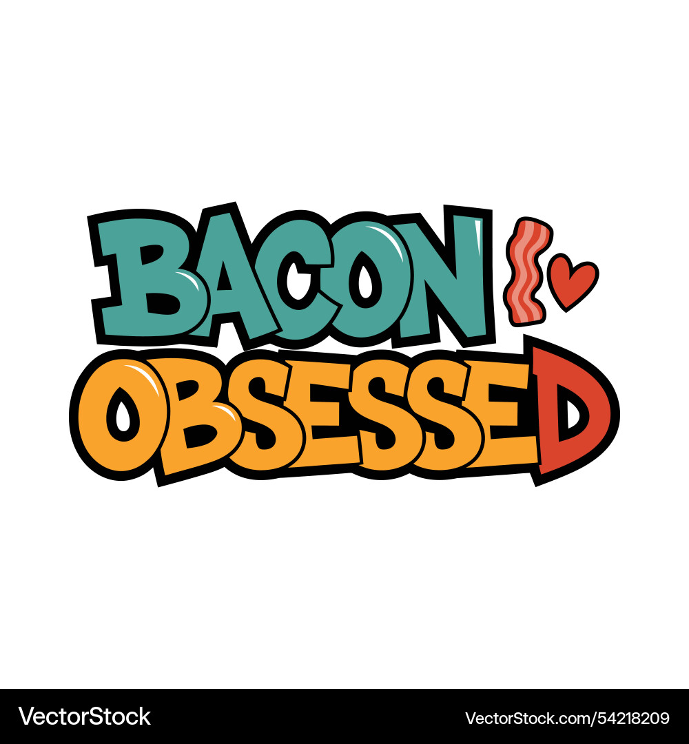 Bacon obsessed typography design with heart Vector Image