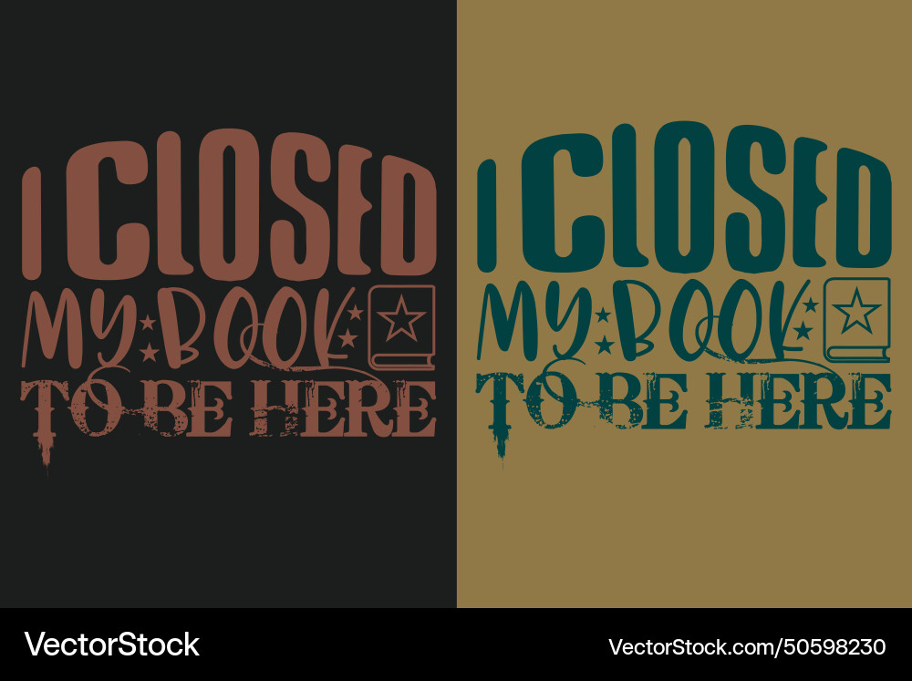I closed my book to be here Royalty Free Vector Image