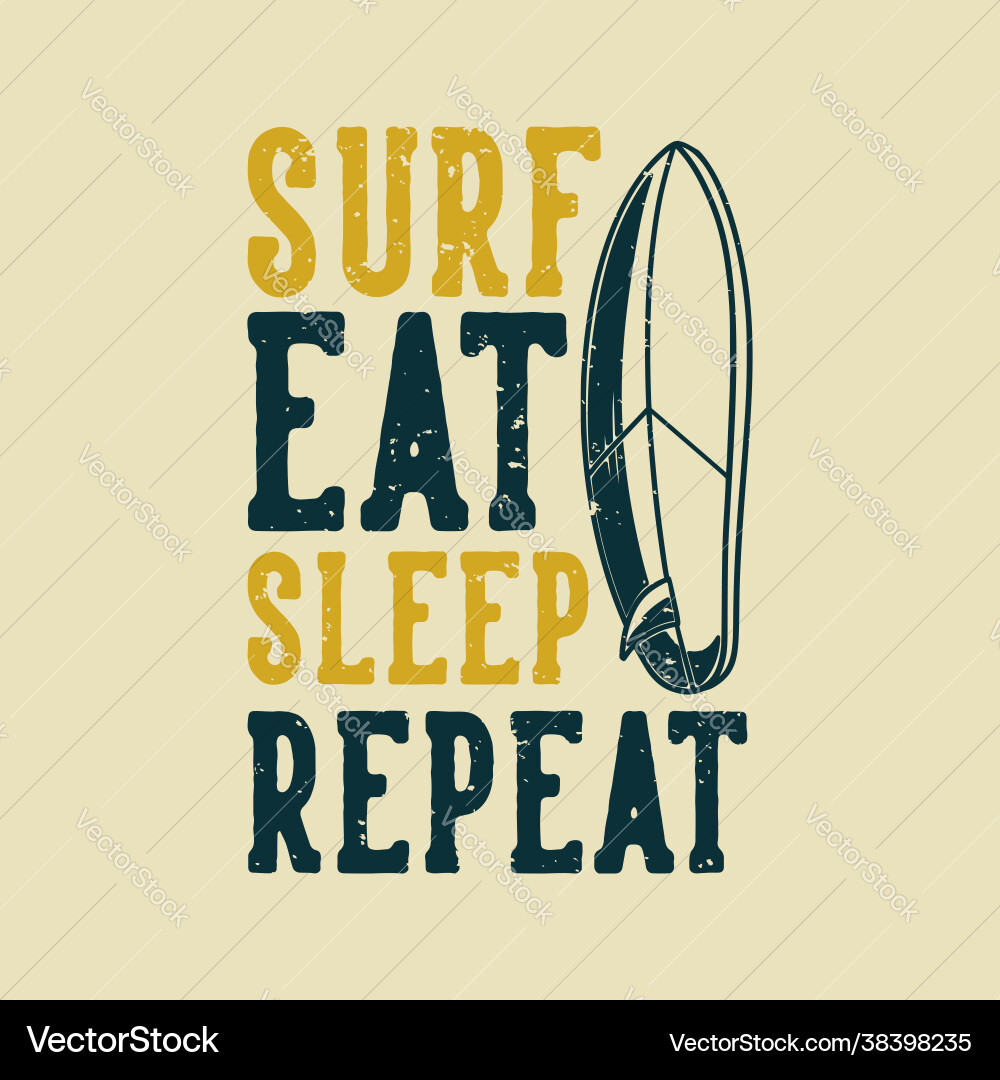 Vintage slogan typography surf eat sleep repeat Vector Image