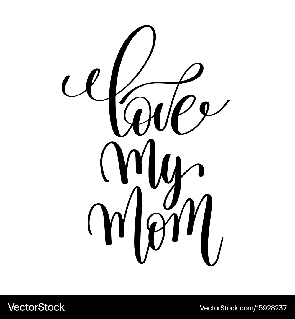 Love my mom black and white modern brush Vector Image