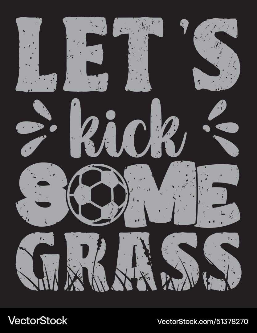 Let s kick some grass typography design Royalty Free Vector