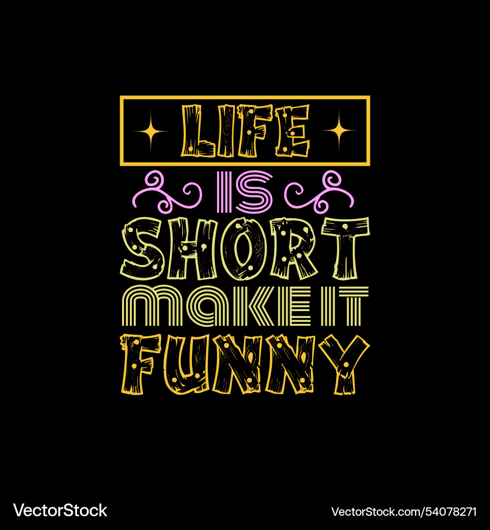 Life is short make it funny sarcastic Royalty Free Vector