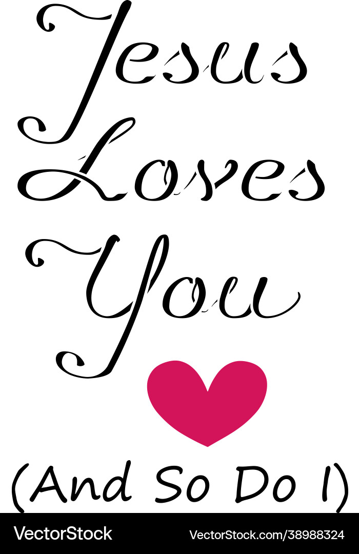 Jesus loves you and so do i Royalty Free Vector Image