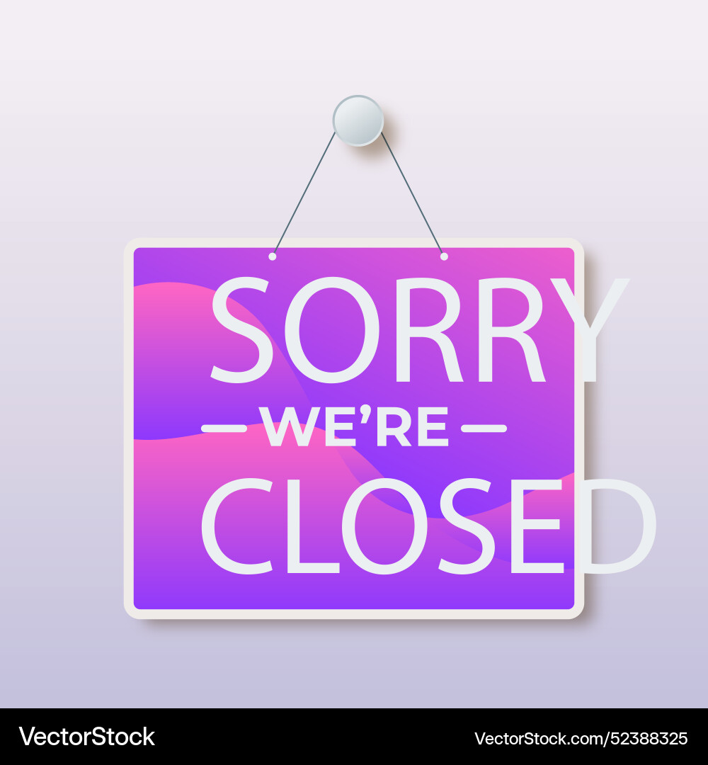 Gradient sorry were closed signboard Royalty Free Vector