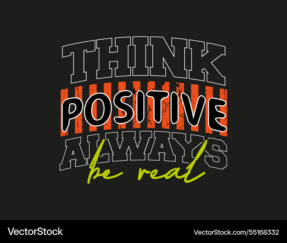 Think positive always be real design Royalty Free Vector
