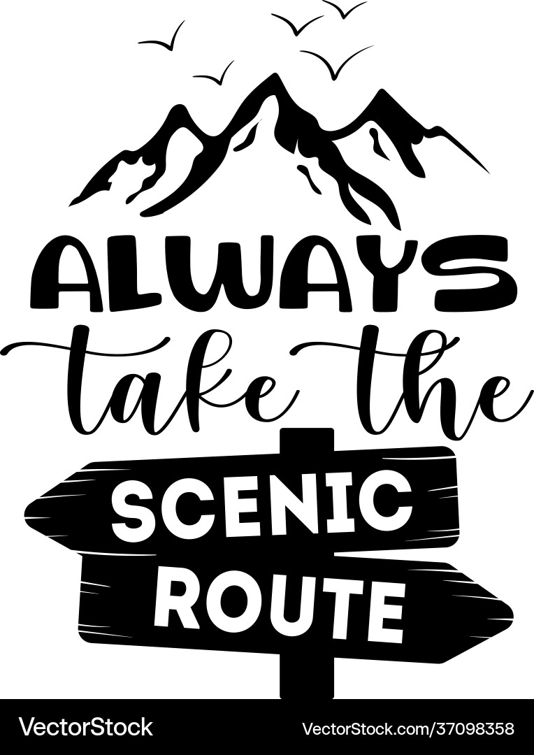 Always take scenic route - lettering quote Vector Image