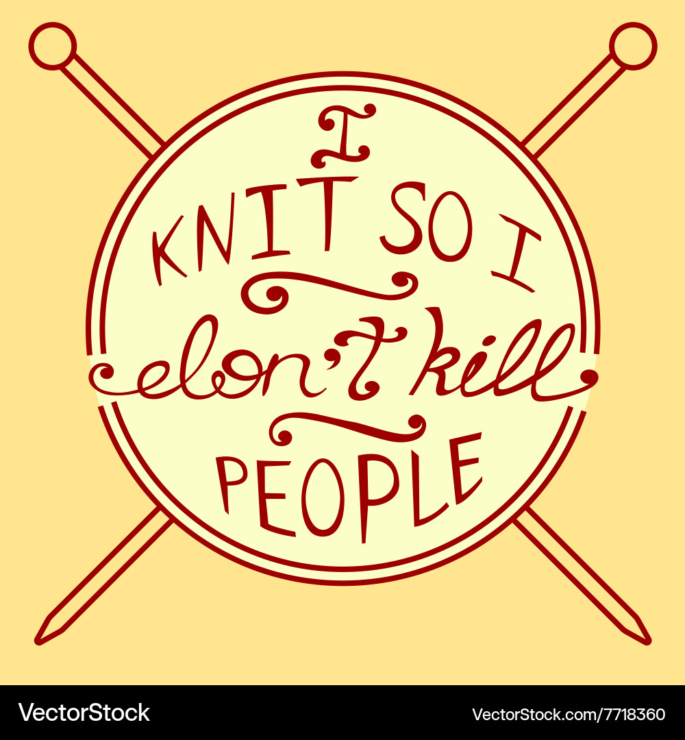 Knitting inspirational quote Royalty Free Vector Image