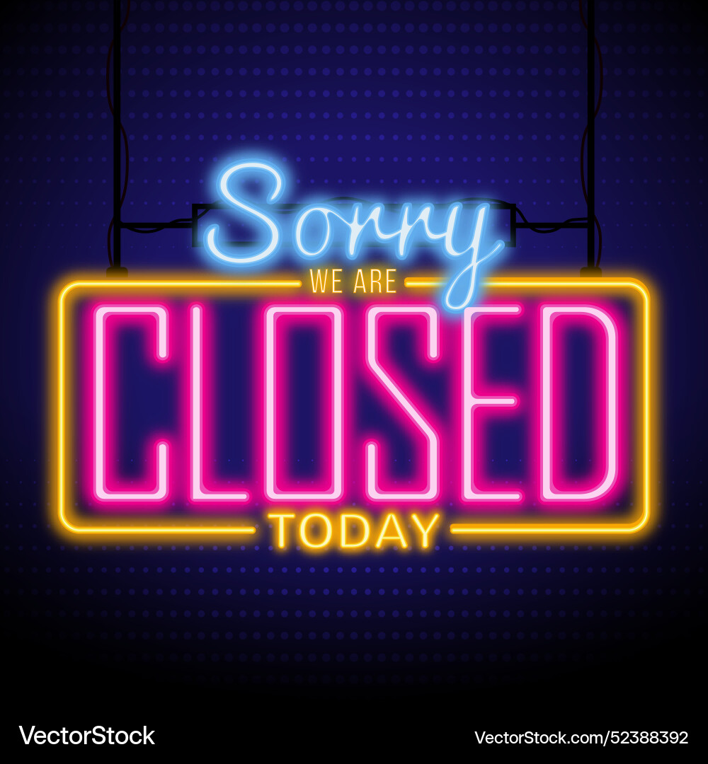 Glowing sorry were closed sign Royalty Free Vector Image