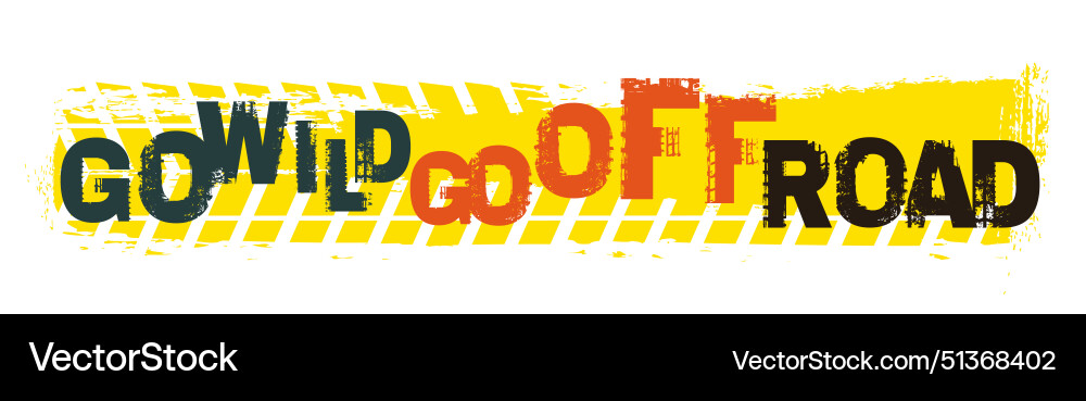 Off-road hand drawn grunge lettering go wild Vector Image
